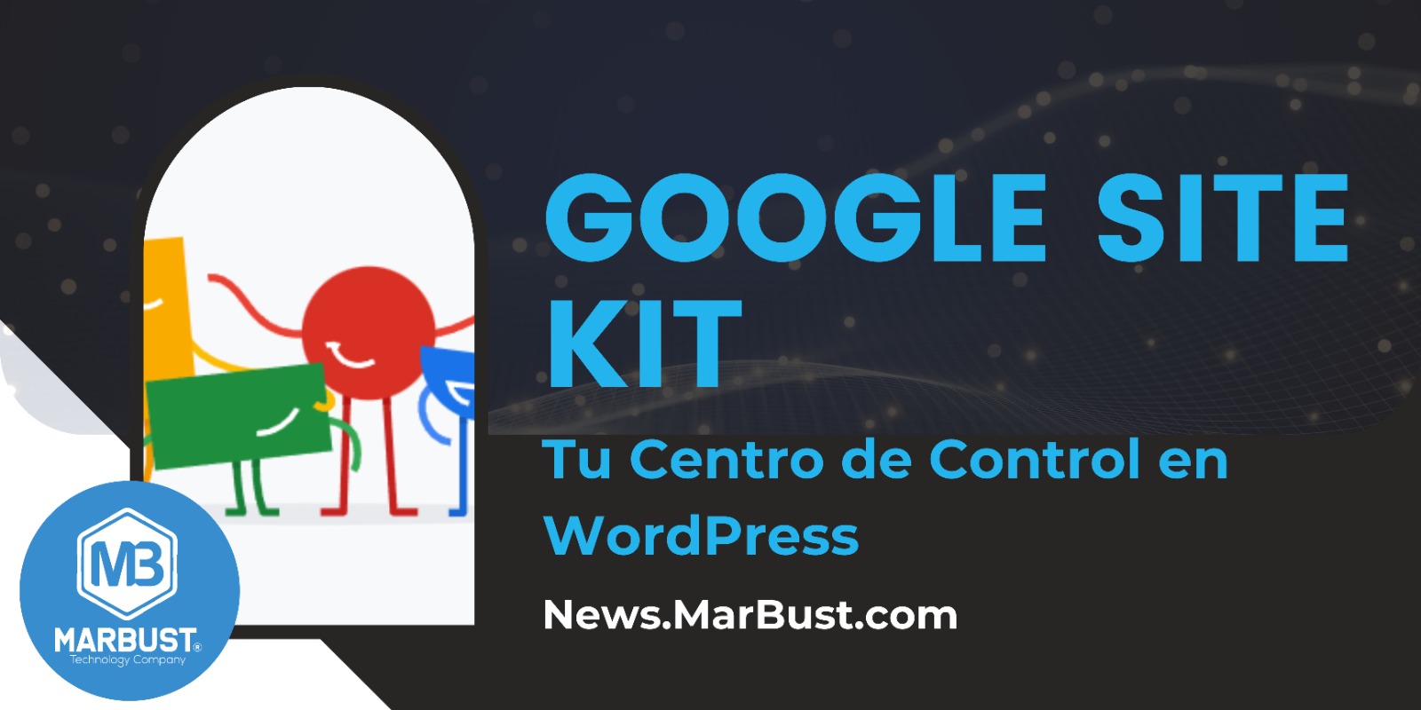 Explorando Google Site Kit: Tu Centro de Control en WordPress | Marbust ...