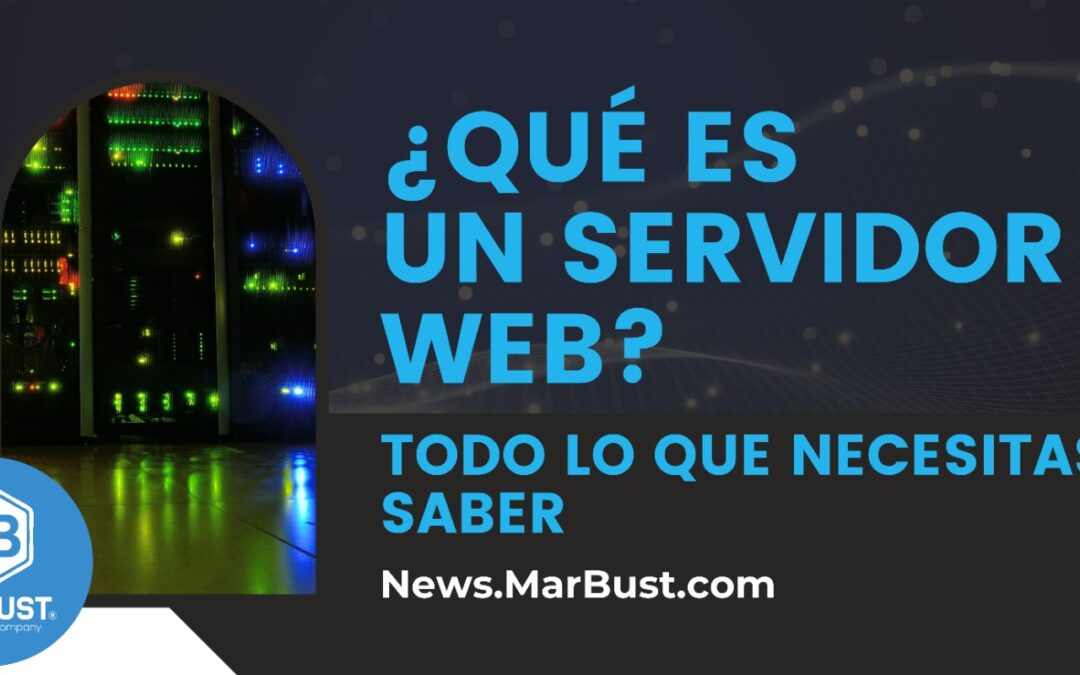 ¿Qué es un Servidor Web? Todo lo que Necesitas Saber | Marbust Newsroom®